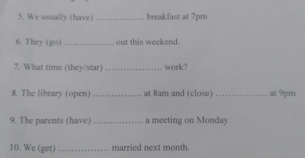 5. We usually (have). 6. They (go).. 7. What time (they/star). 8. The ...