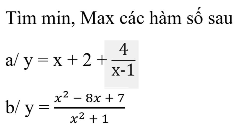 Tìm min, Max các hàm số sau a/y=x+2+ 4 x-1 b/y = x² - 8x + 7 x² + 1