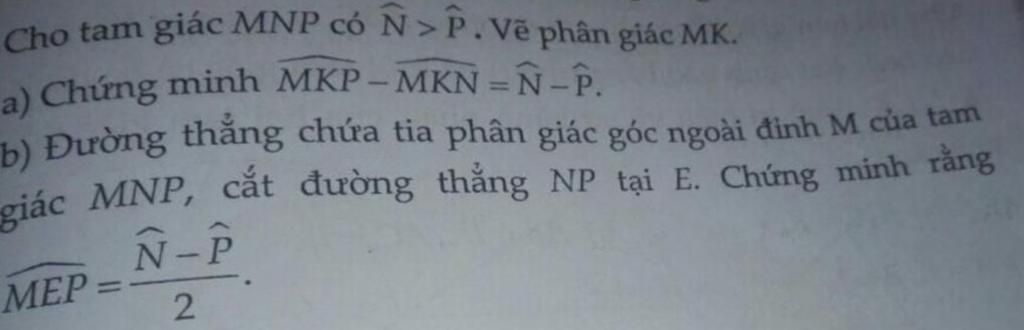 Cho tam giác MNP có N>P.Vẽ phân giác MK. a) Chứng minh MKP-MKN=N-P. b) Đường thẳng chứa tia phân ...