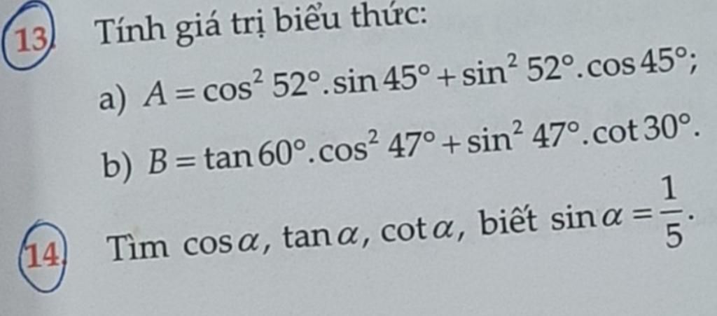 Tính giá trị biểu thức: A = cos² 52°. sin 45°+sin² 52°. cos 45°; b) B = tan 60°.cos² 47° + sin² ...