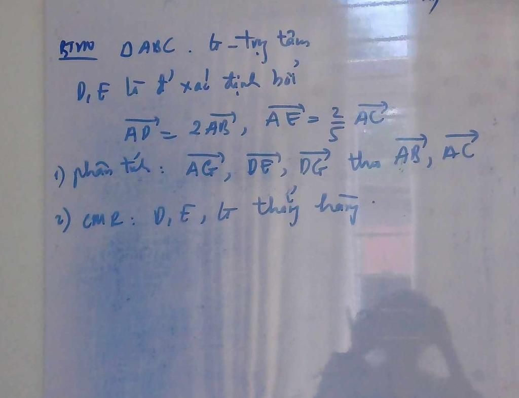 Cho tam giác ABC G trọng tâm D,E là điểm xác định bởi vecto AD bằng 2 ...