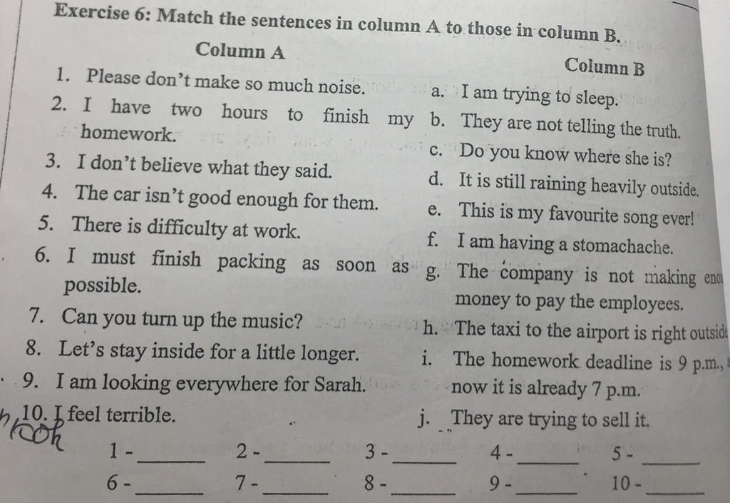 .. Exercise 6: Match the sentences in column A to those in column B. Column A 1. Please don't ...