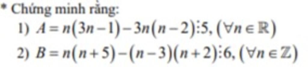 Chứng minh rằng: 1) A=n(3n-1)-3n(n-2):5, (VnER) 2) B=n(n+5)-(n-3)(n+2 ...