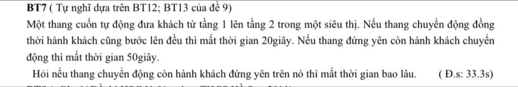 BT7 ( Tự nghĩ dựa trên BT12; BT13 của đề 9) Một thang cuốn tự động đưa khách từ tầng 1 lên tầng ...