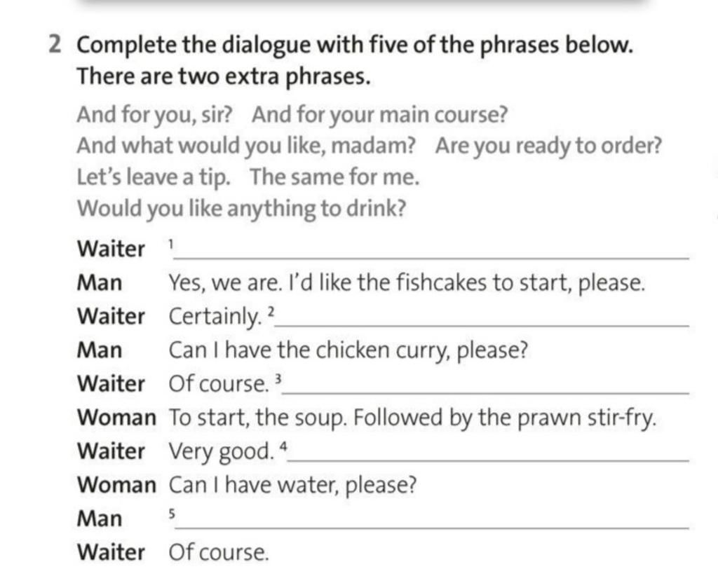 2 Complete the dialogue with five of the phrases below. There are two ...