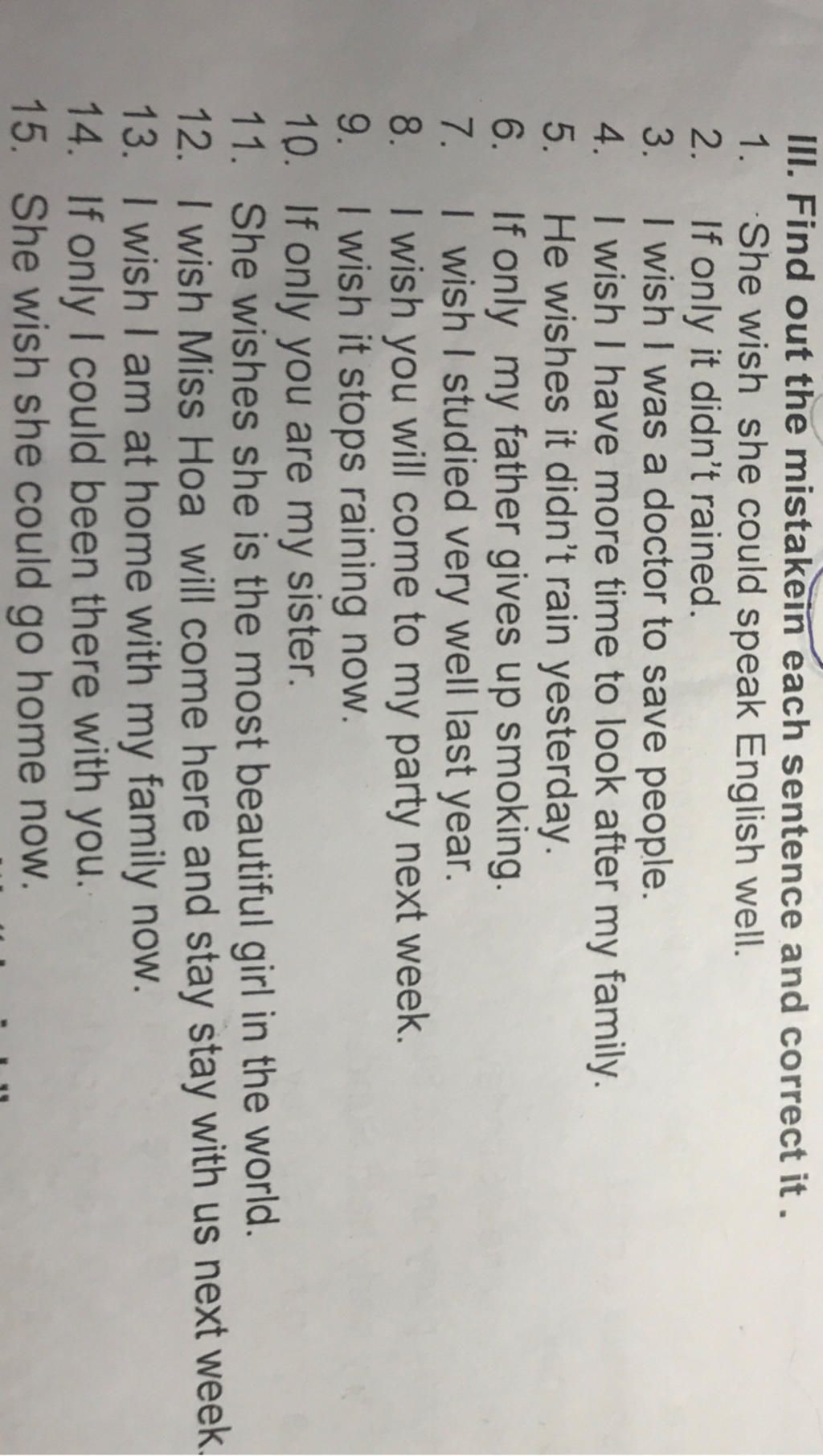 III. Find out the mistakein each sentence and correct it. She wish she ...