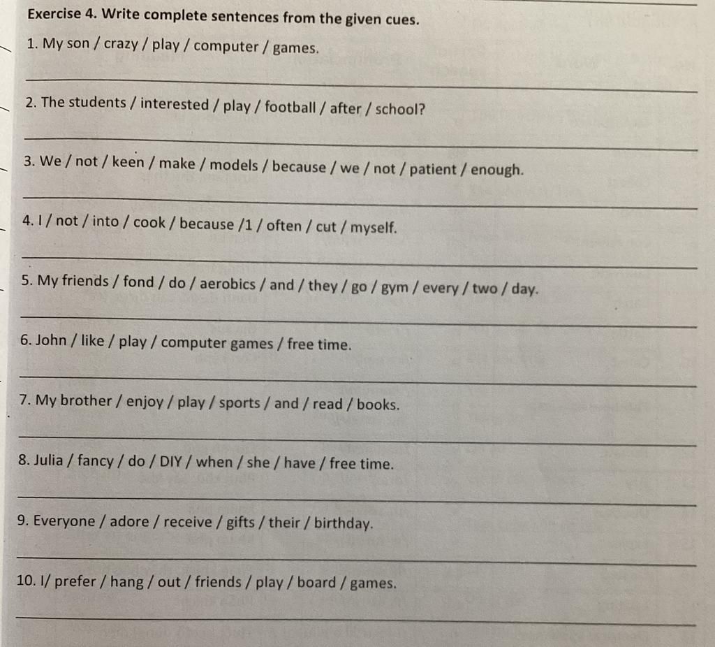 Exercise 4. Write complete sentences from the given cues. 1. My son ...