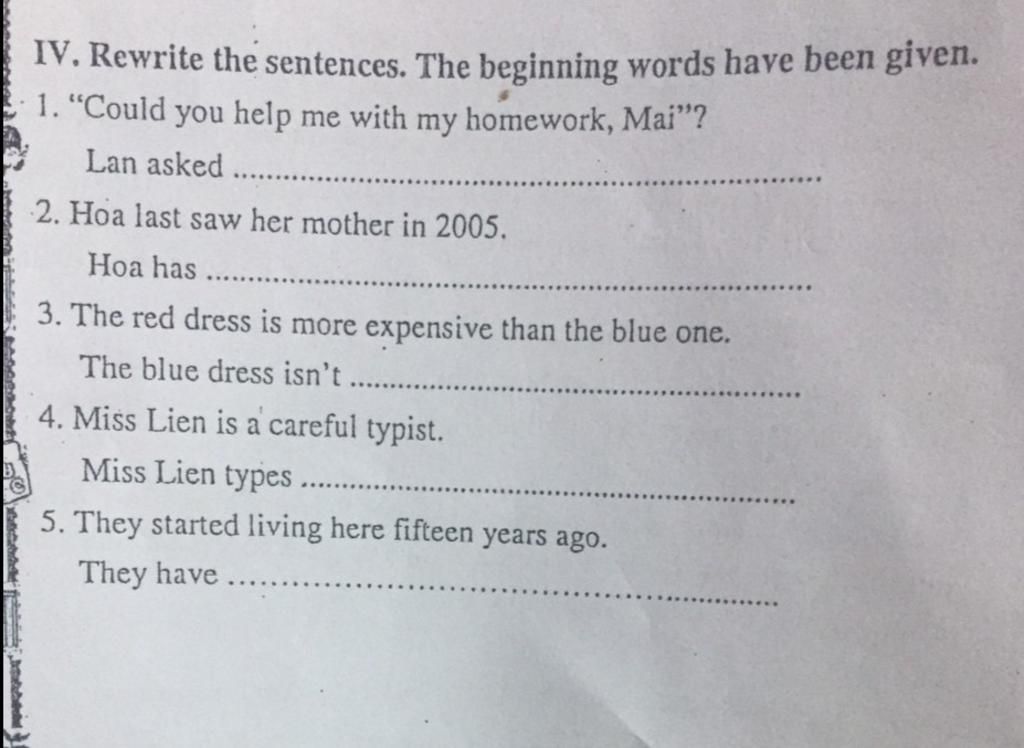 IV. Rewrite the sentences. The beginning words have been given. 1 ...
