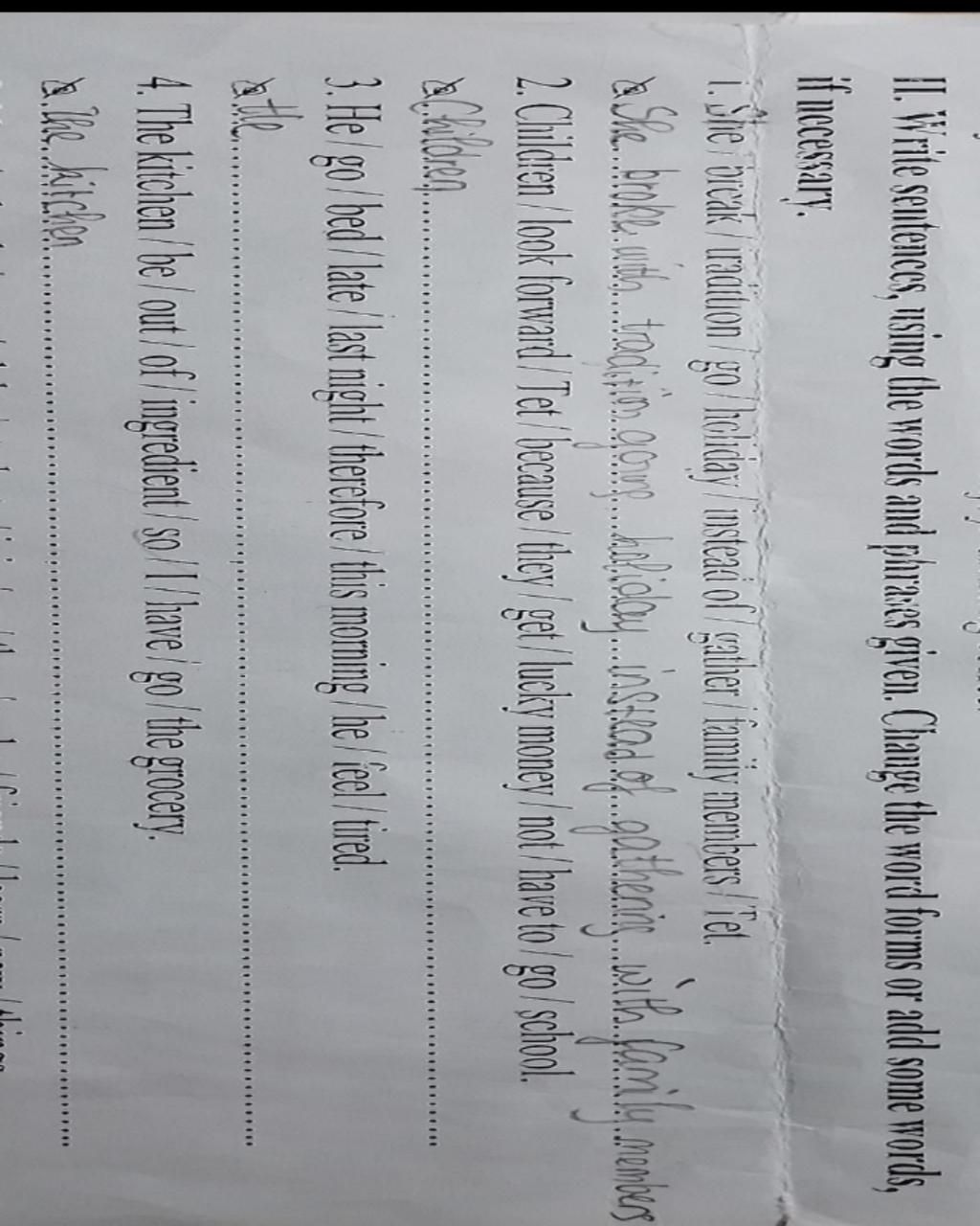 II. Write sentences, using the words and phrases given. Change the word ...