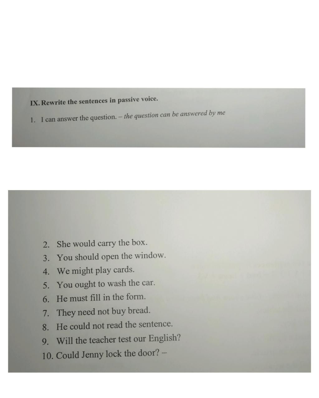 IX. Rewrite the sentences in passive voice. 1. I can answer the ...