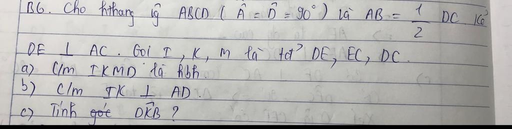 BG. Cho hithang ig ABCD ( A = B = 90°) Là AB DE I AC. Goi I a) (/m IKMD là hbh 7 b) C/m Tinh TK ...