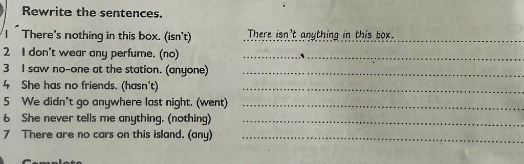 Rewrite the sentences. There's nothing in this box. (isn't) I don't ...