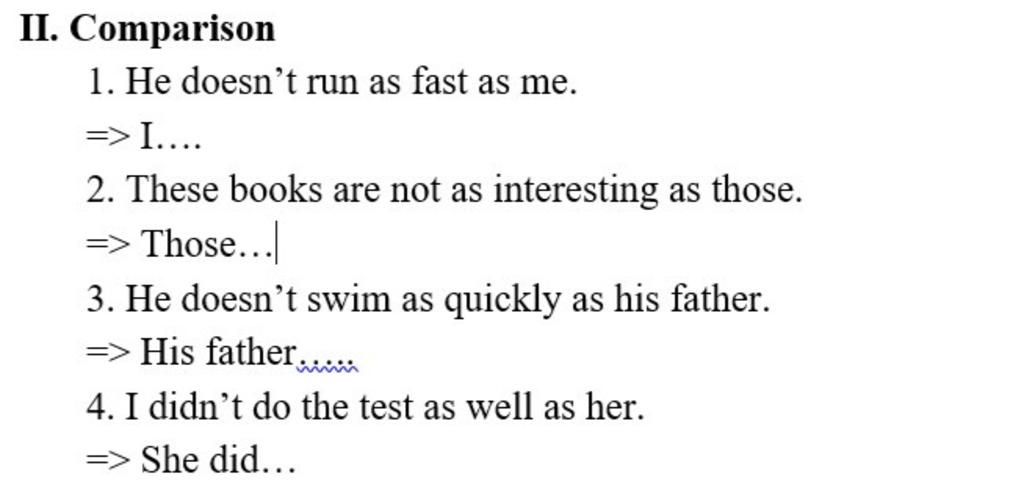 II. Comparison 1. He doesn't run as fast as me. I…... 2. These books ...