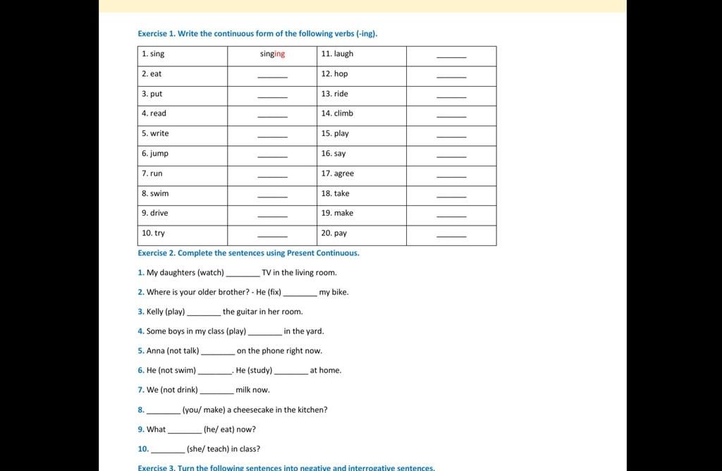 Exercise 1. Write the continuous form of the following verbs (-ing). 1 ...