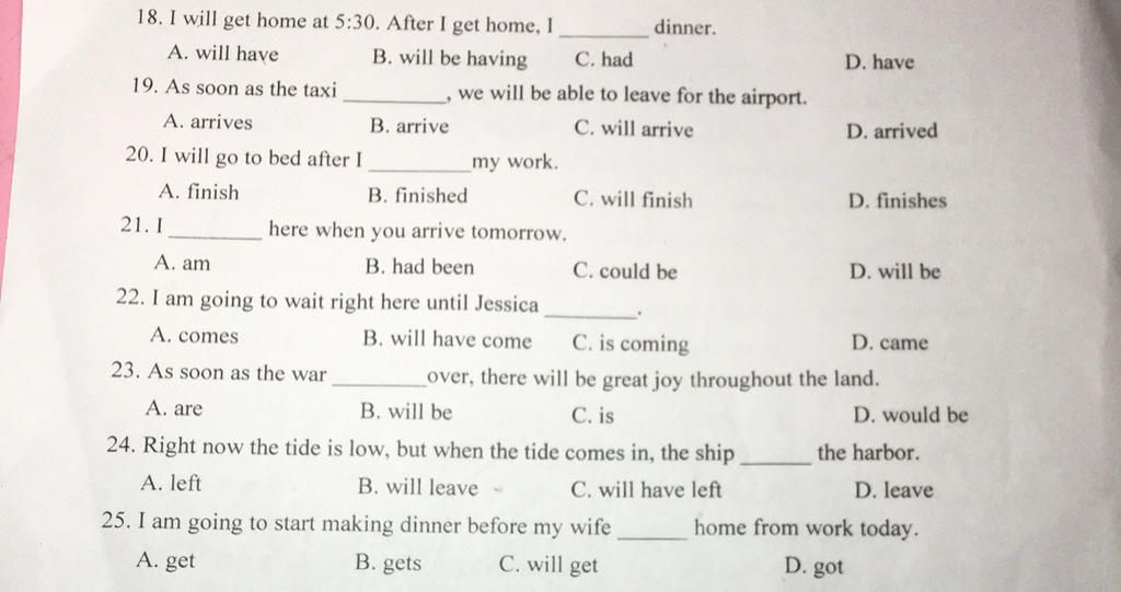 18. I will get home at 5:30. After I get home, I A. will have B. will ...