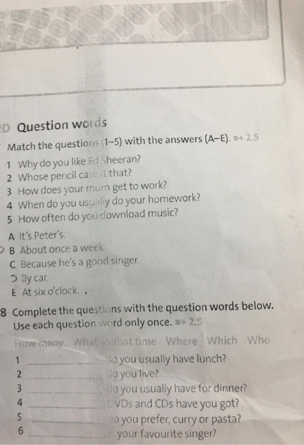D Question words Match the questions (1-5) with the answers (A-E). > 2. ...