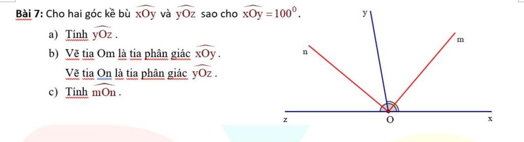 Bài 7: Cho hai góc kề bù xOy và yOz sao cho xOy =100. a) Tính yOz. b ...