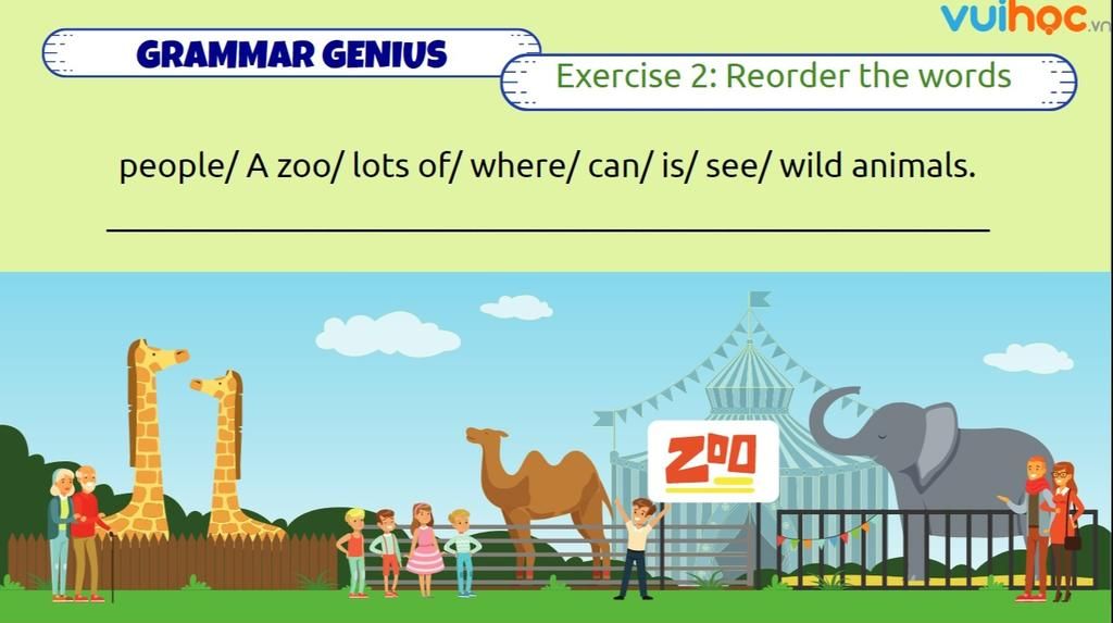 GRAMMAR GENIUS vuihoc.v Exercise 2: Reorder the words people/ A zoo ...