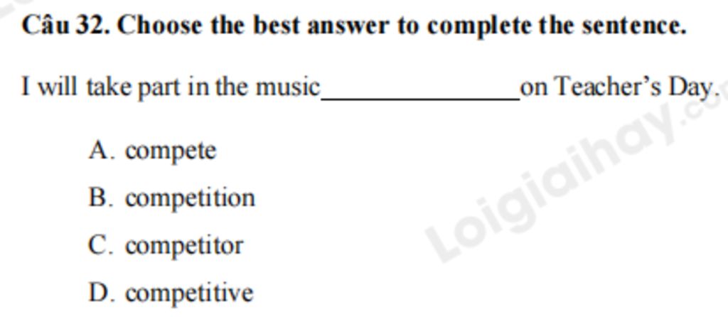 Câu 32. Choose the best answer to complete the sentence. I will take ...