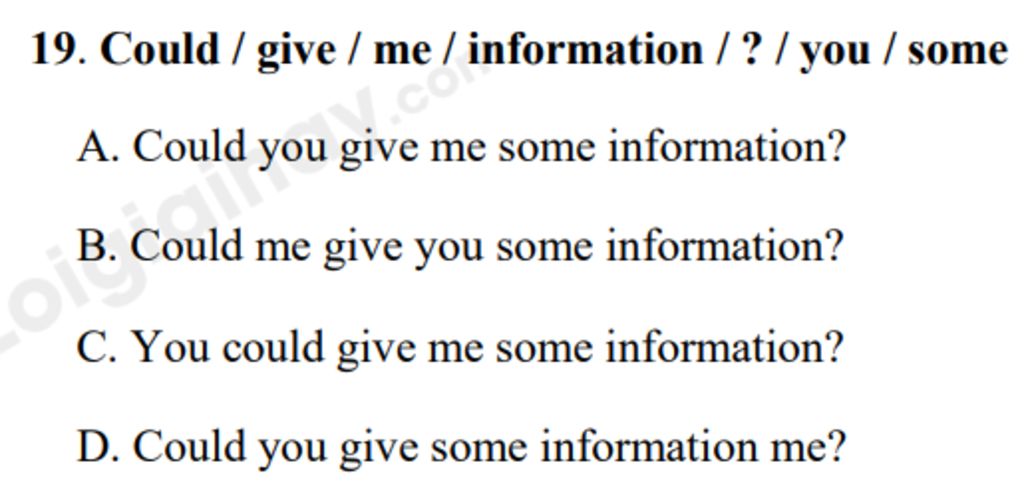 19. Could / give / me / information / ? / you / some A. Could you give ...