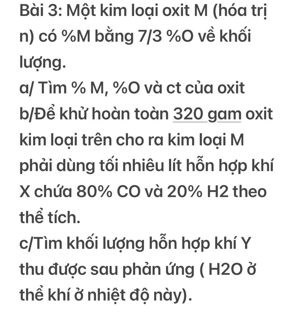 Bài 3: Một kim loại oxit M (hóa trị n) có %M bằng 7/3 %O về khối lượng. a/ Tìm % M, %O và ct của ...