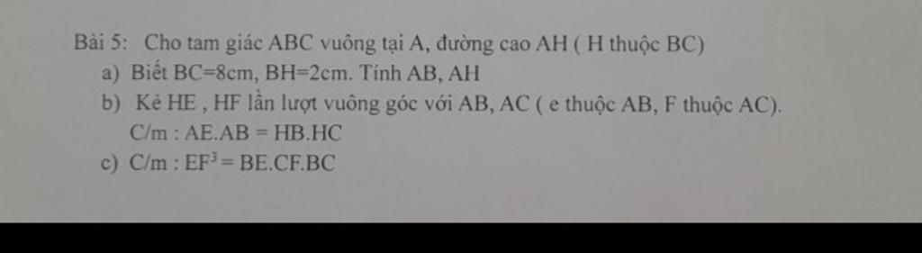 Bài 5: Cho tam giác ABC vuông tại A, đường cao AH (H thuộc BC) a) Biết BC=8cm, BH=2cm. Tỉnh AB ...