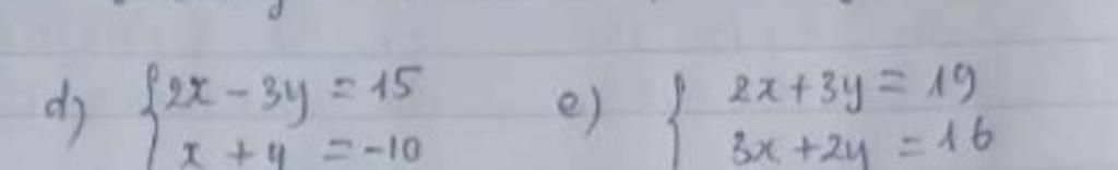 dy fex-3y = 15 01-= h + Y (e) 2x+3y=19 3x +2y = 16