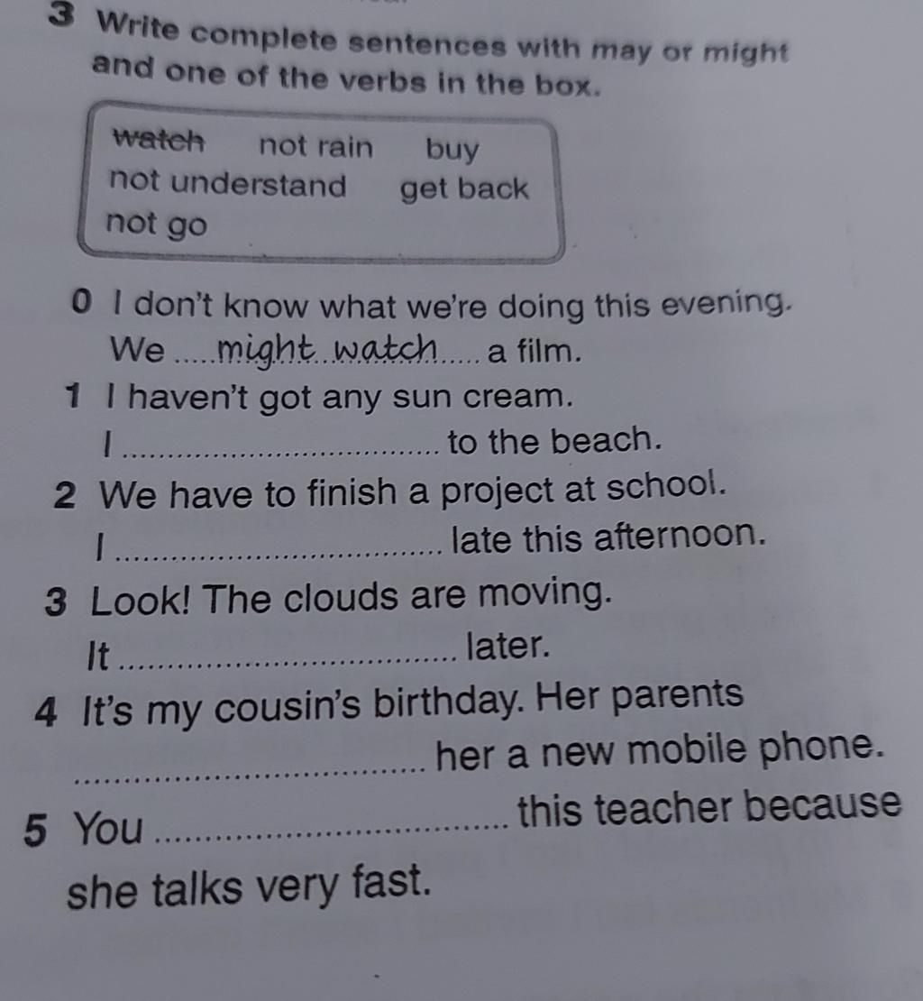 3 Write complete sentences with may or might and one of the verbs in ...