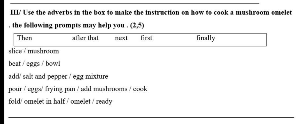 III/ Use the adverbs in the box to make the instruction on how to cook ...