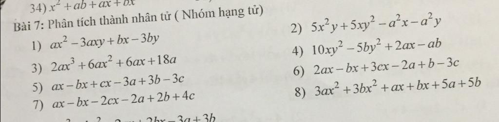 34) x² + ab + ax + bx Bài 7: Phân tích thành nhân tử ( Nhóm hạng tử) 1) ax² -3axy + bx-3by 3 ...