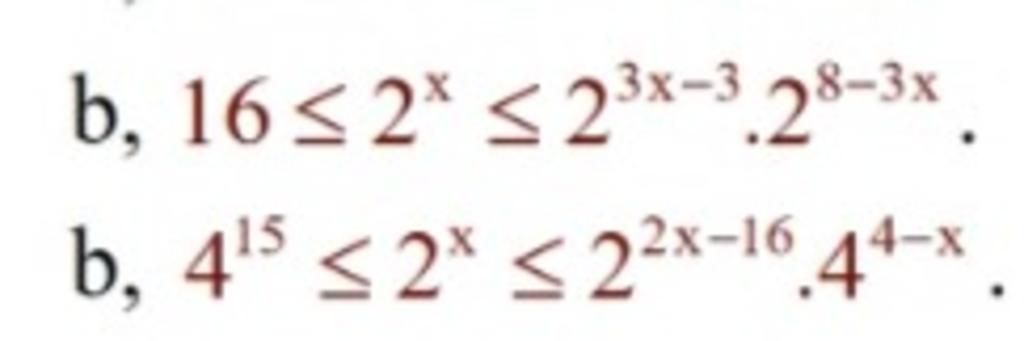 b, 16 ≤2* ≤ 2³x-3 28-3x. b, 4¹5 ≤2x ≤2²x-16 44-x