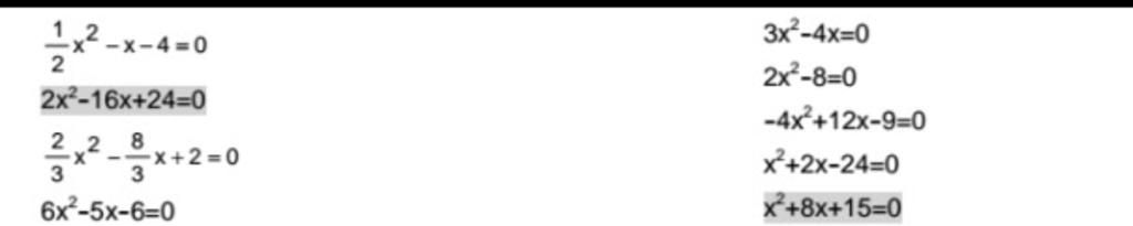 1.2 2 -x-4=0 2x²-16x+24=0 8 3 6x²-5x-6=0 ²21x². 3 -x+2=0 3x²-4x=0 2x²-8 ...