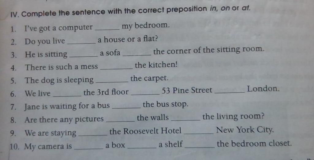 IV. Complete the sentence with the correct preposition in, on or at. 1 ...