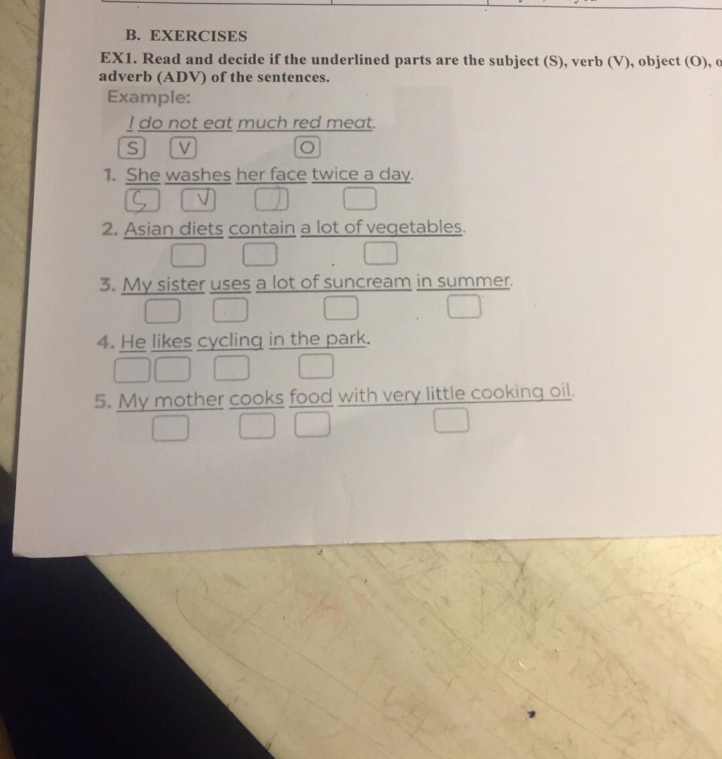 B. EXERCISES EX1. Read and decide if the underlined parts are the subject (S), verb (V), object ...