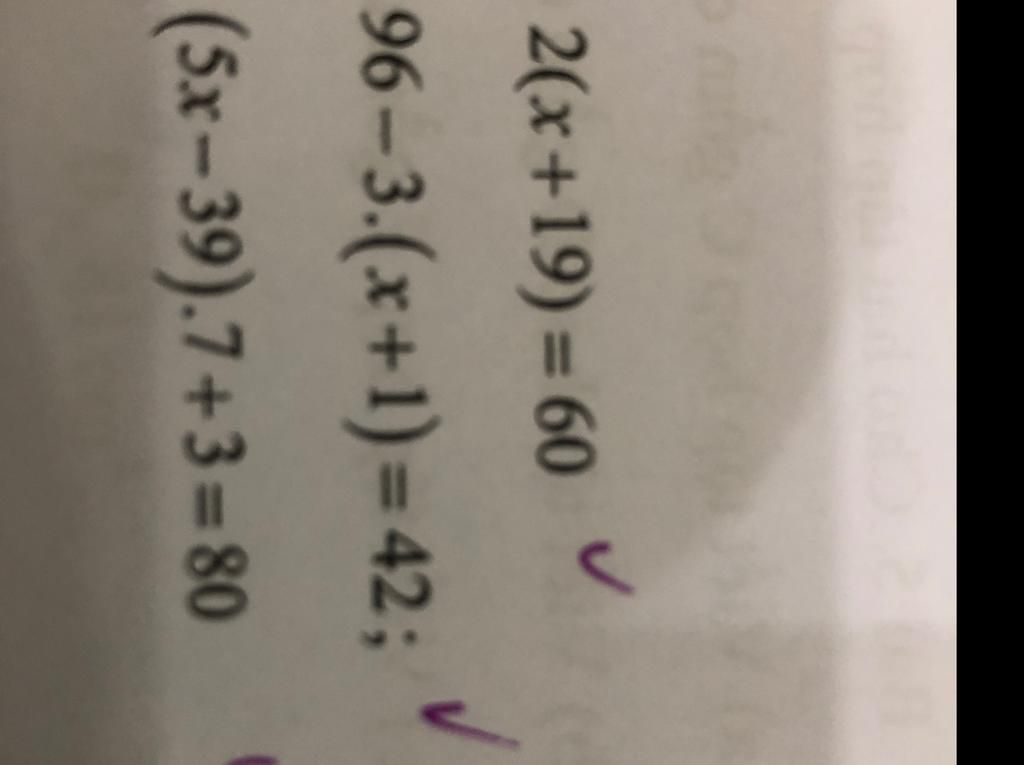 2(x+19) = 60 96-3.(x+1)=42; (5x–39).7+3=80