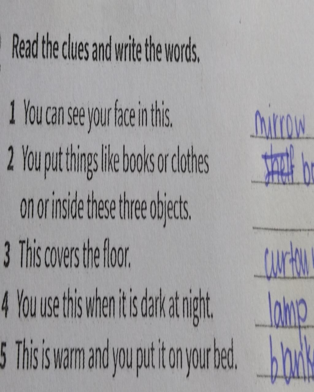 Read the clues and write the words. 1 You can see your face in this. 2 ...