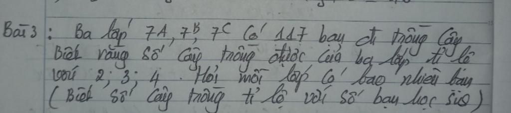 Bài 3: Ba lớp 74,73 7C có 147 bạy đi trồng cây Biết rằng số cây trồng ...