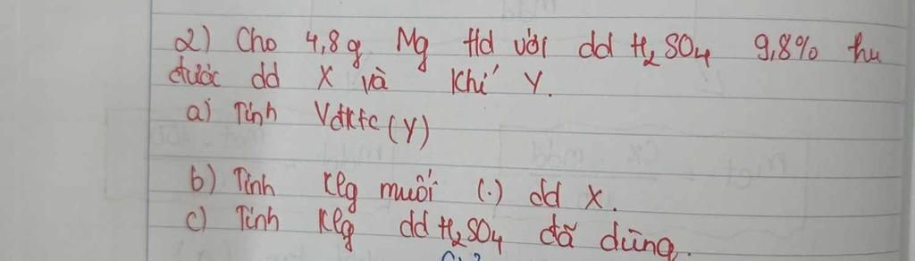 2) Cho 4,8g Mg Hạ với dd H2SO4 9,8% thụ do X và khí V ai Tỉnh Vekte (Y ...