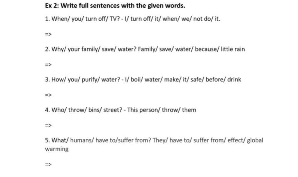 Ex 2: Write full sentences with the given words. 1. When/ you/ turn off ...