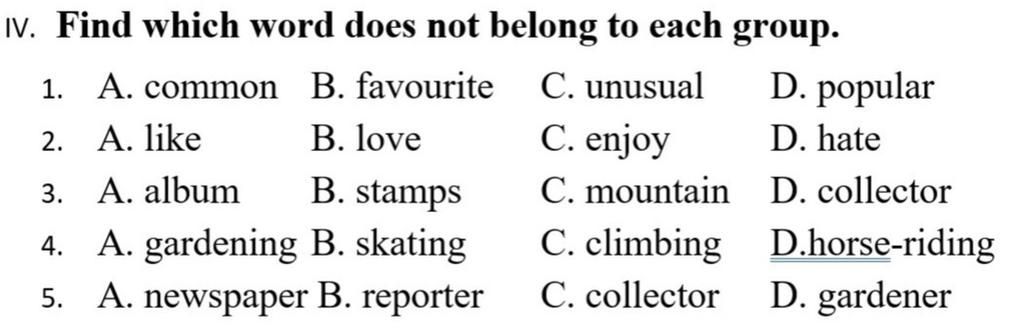 Tìm từ nào không thuộc mỗi nhóm giúp mik vs mik đag cầnIV. Find which word does not belong to ...