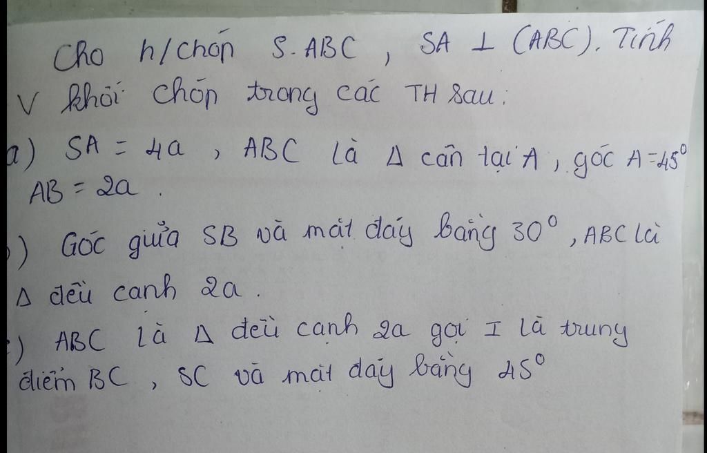 SA L (ABC), Tính Cho h/ chóp S.ABC v khối chóp trong các TH sau. b) SAI ...