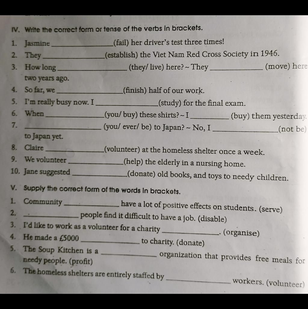 IV. Write the correct form or tense of the verbs in brackets. 1. Jasmine. 2. They 3. How long ...