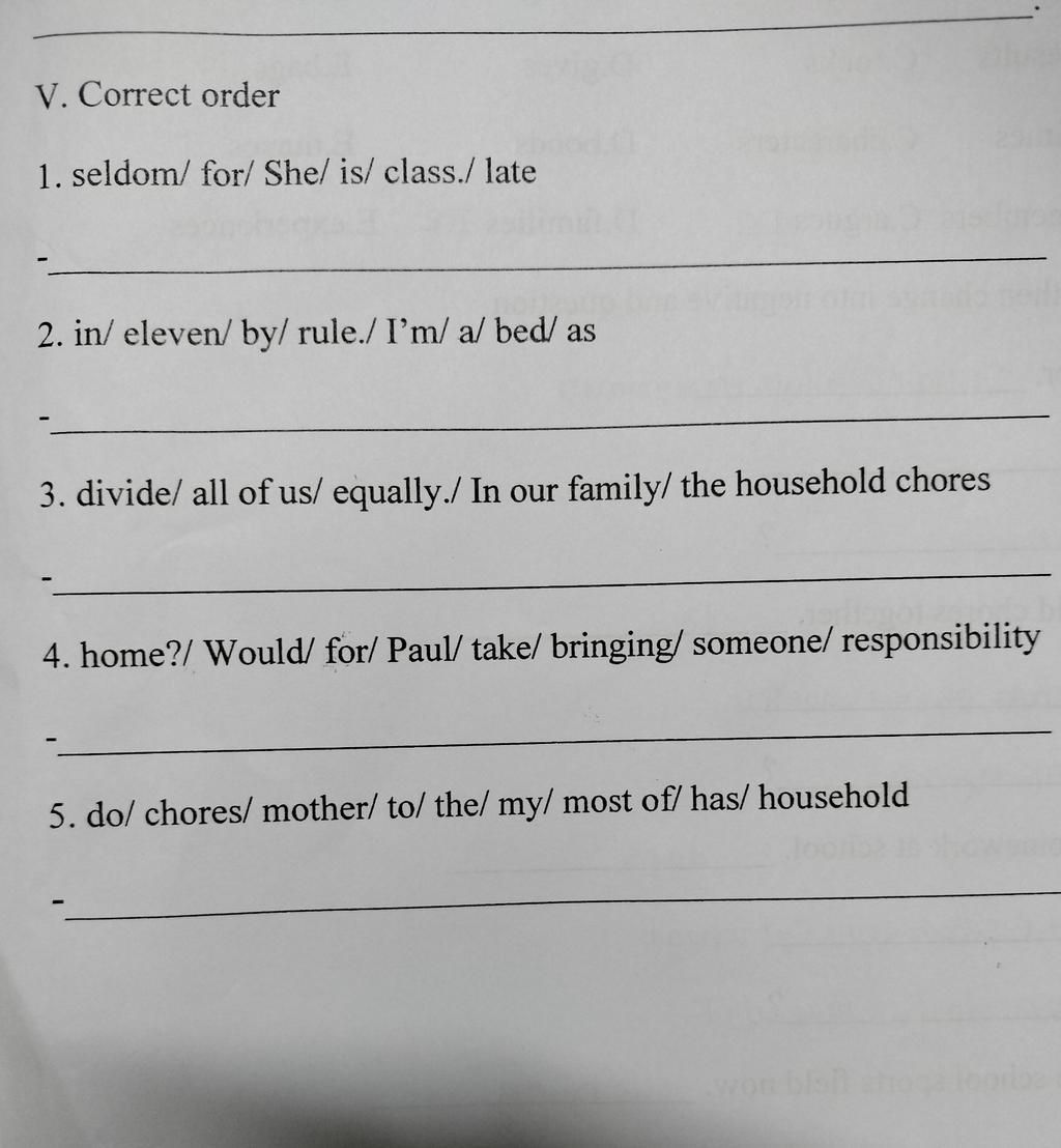 V. Correct order 1. seldom/ for/ She/ is/ class./ late 2. in/eleven/by ...