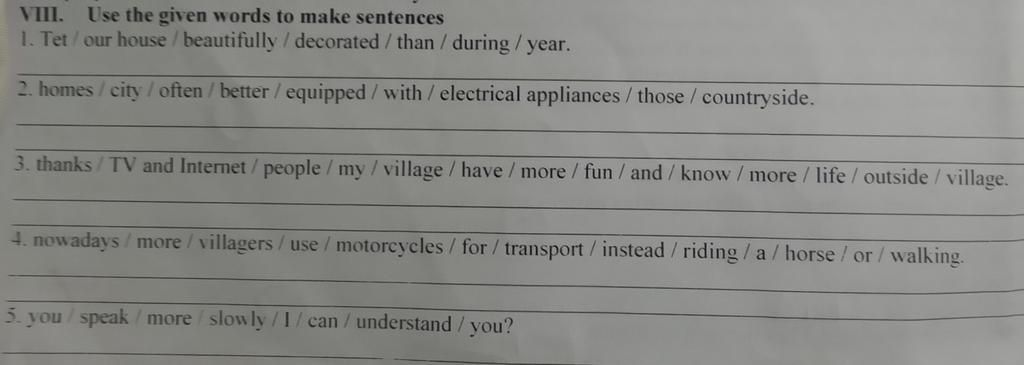 VIII. Use the given words to make sentences 1. Tet/our house ...