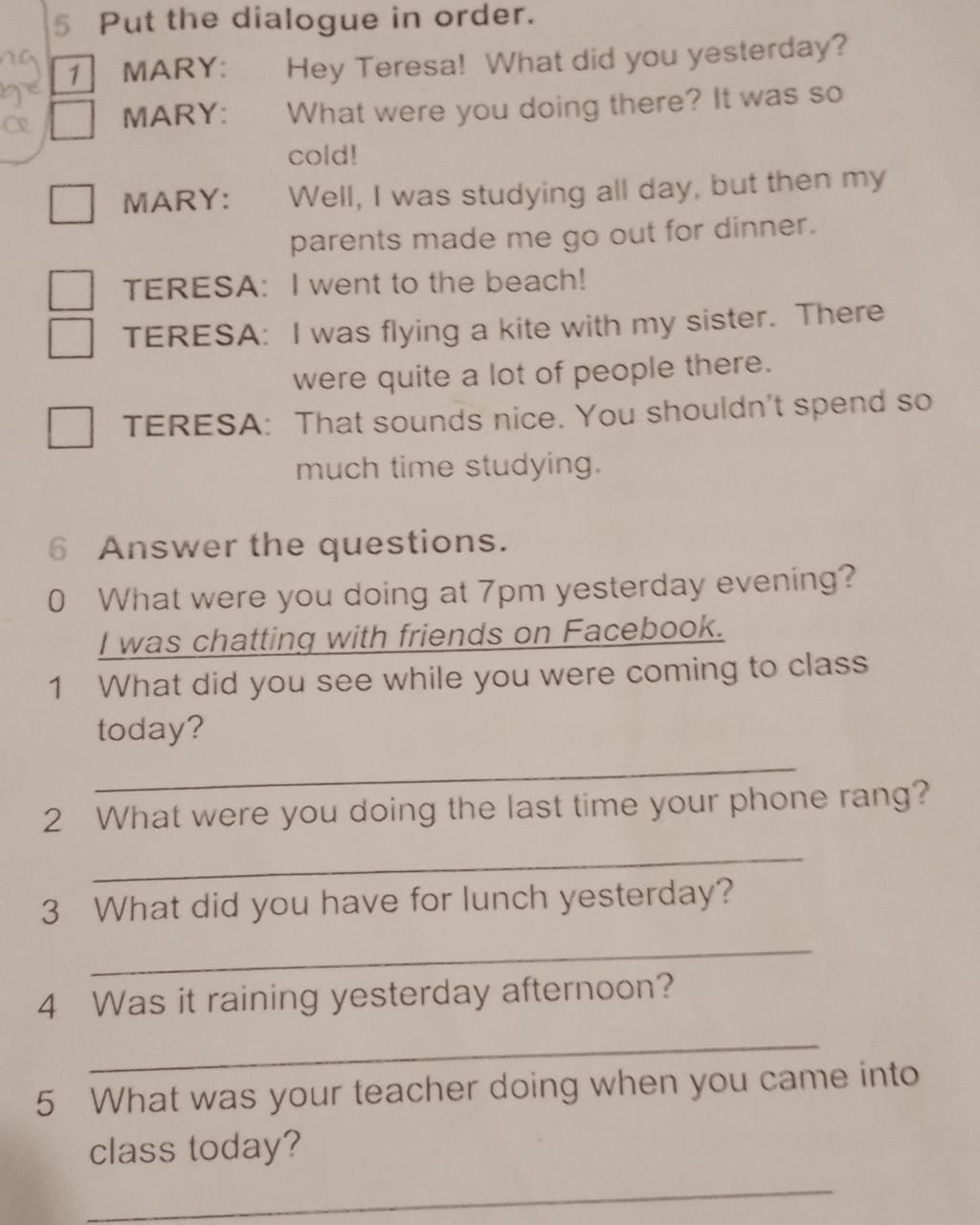 5 Put the dialogue in order. MARY: MARY: Hey Teresa! What did you ...