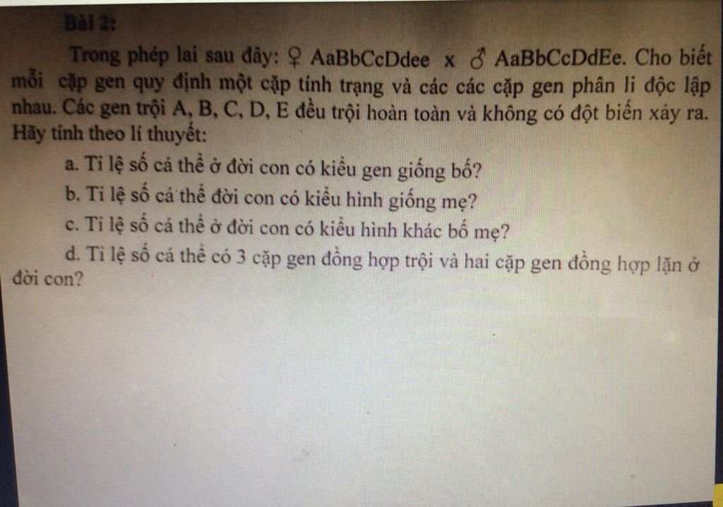 Bài Trong phép lai sau đây: ẹ AaBbCcDdee x ở AaBbCcDdEe. Cho biết mỗi ...