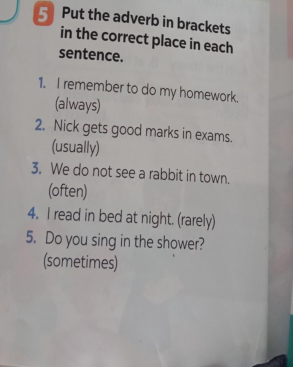 5 Put the adverb in brackets in the correct place in each sentence. 1 ...