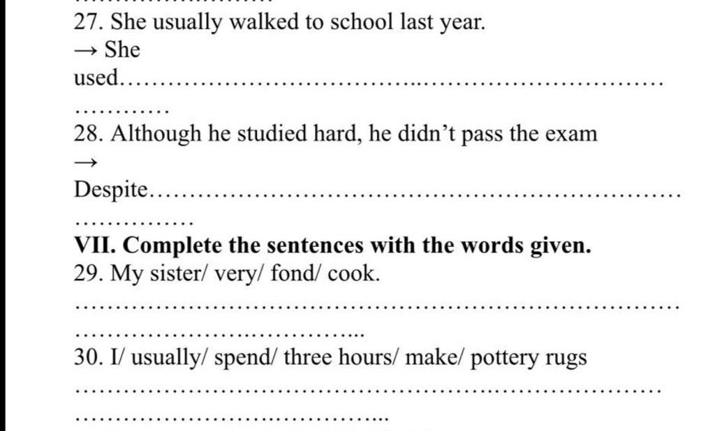 27. She usually walked to school last year. → She used.. 28. Although ...
