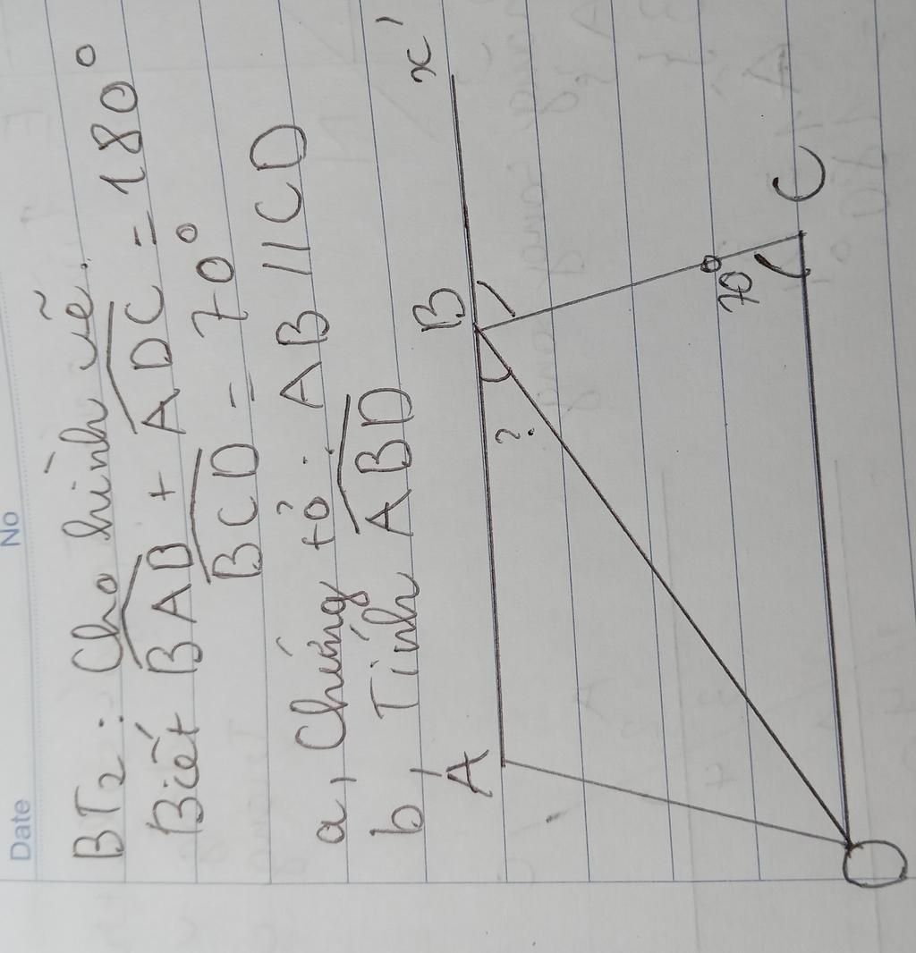 BT2: Cho hình vệ Biet BAB + ADC = 180° Date No B C D 70° b A a, Ching to AB //CO Tính Á BÒ B ...