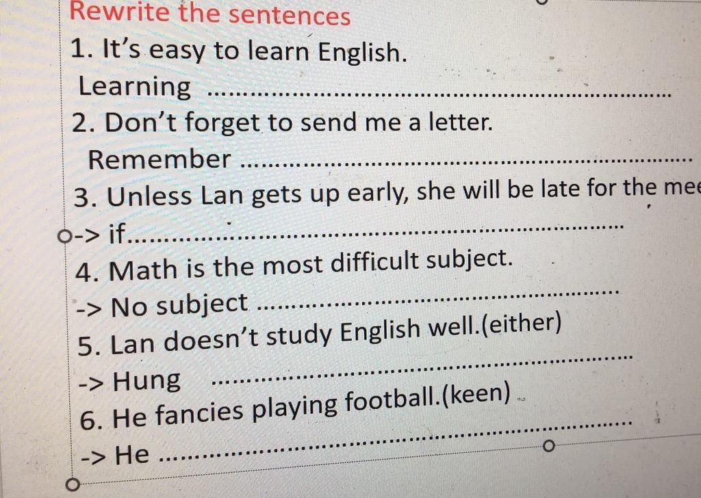 Rewrite the sentences 1. It's easy to learn English. Learning 2. Don't ...